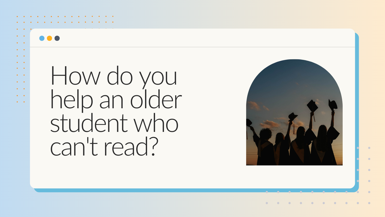How do you help an older student who can't read?